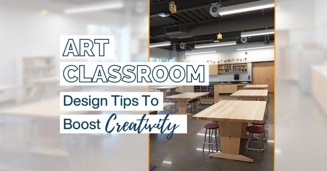 Art Classroom Design Tips To Boost Creativity | Diversified Spaces